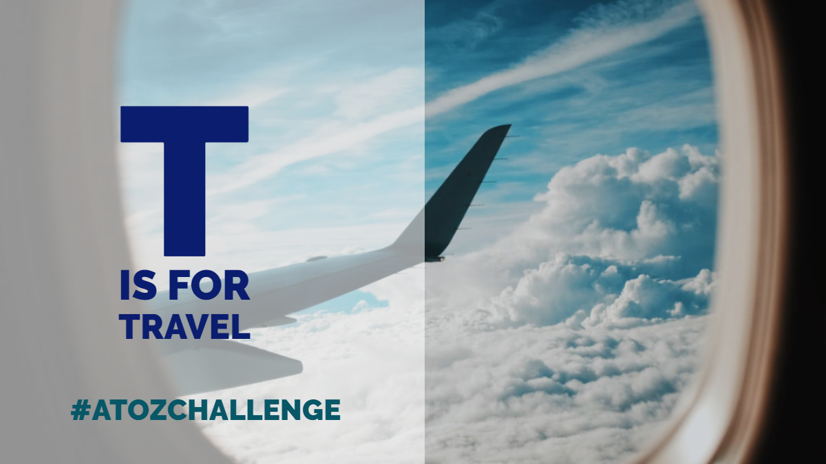A-Z of Blogging: T is for Travel #AtoZChallenge | Journeying Beyond ...