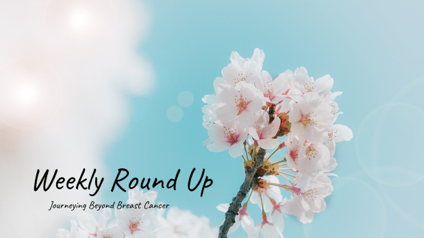 Weekly Round-Up | Journeying Beyond Breast Cancer